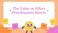 Is The Value vs. Effort Prioritization Matrix Worth Your Effort?