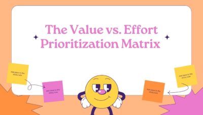 Is The Value vs. Effort Prioritization Matrix Worth Your Effort?