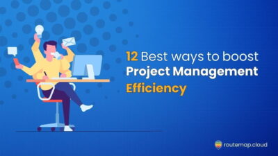 12 Best ways to boost Project Management Efficiency in your team