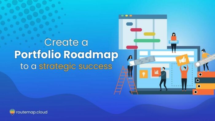 Creating a powerful Portfolio Roadmap to a strategic success