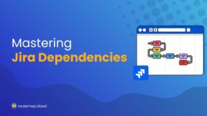 Mastering Jira Dependencies: A user's comprehensive guide