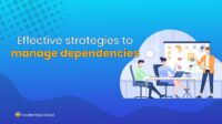 How to Manage Dependencies in Agile: Effective strategies