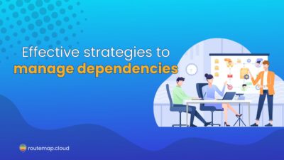 How to Manage Dependencies in Agile: Effective strategies