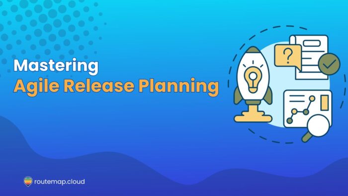 Mastering Agile Release Planning: A complete guide to success